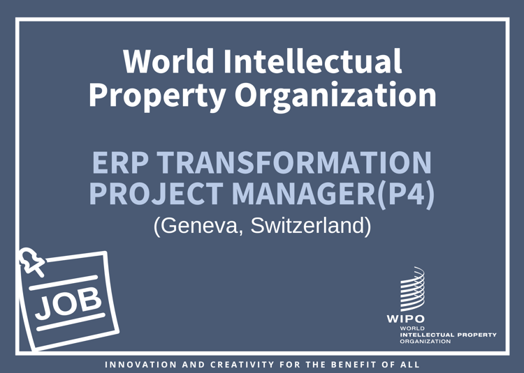 WIPO is looking for an ERP Transformation Project Manager (P4)