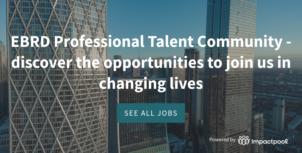 EBRD Professional Talent Community - discover the opportunities to join us in changing lives ...